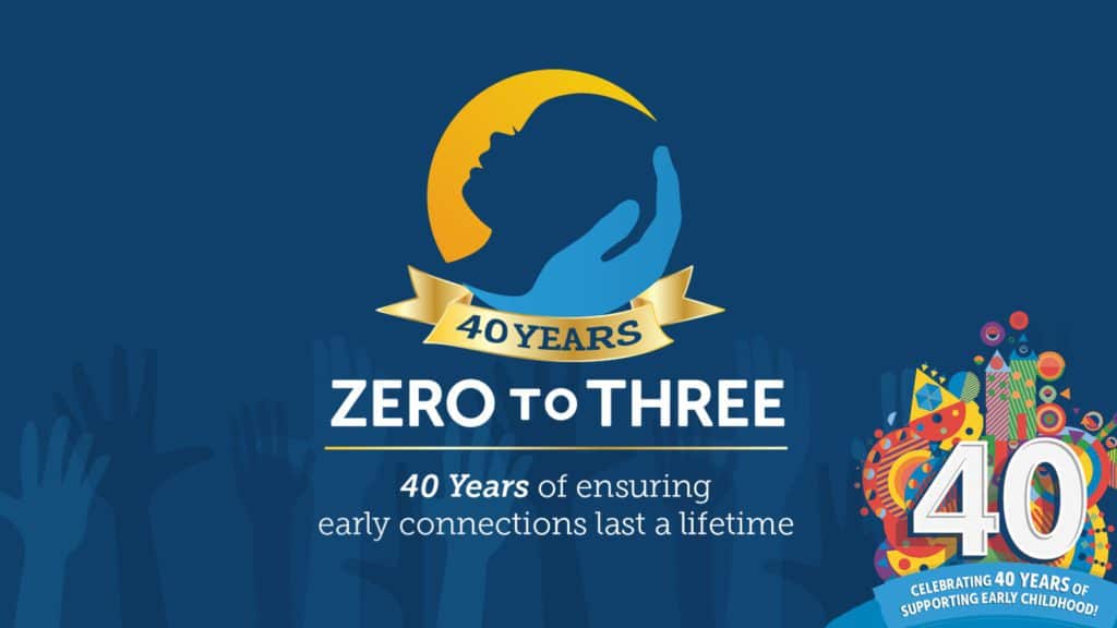 ZERO TO THREE Milestone: 40th Anniversary | ZERO TO THREE